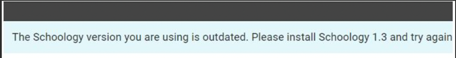 Schoology 1.1 / 1.3 Troubleshooting - "The Schoology version you are ...